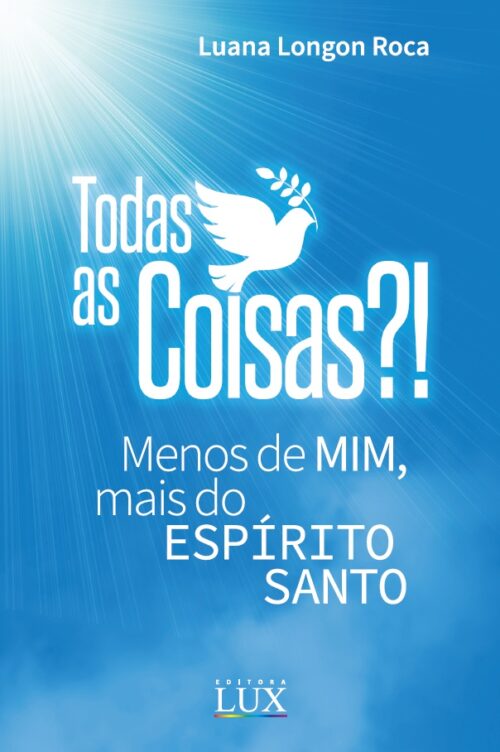 Todas as Coisas?! Menos de mim, mais do Espírito Santo – Editora Lux – Loja